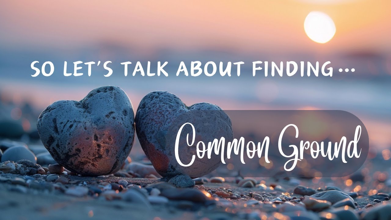 Let’s Talk About Finding..Common Ground! - YouTube