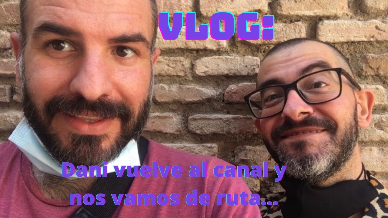 VLOG: DANI VUELVE AL CANAL Y NOS VAMOS DE RUTA... - YouTube