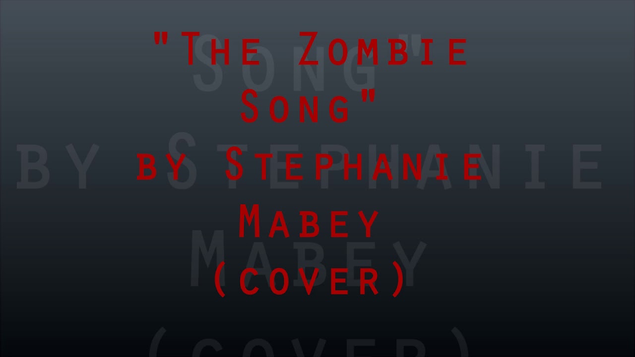 "The Zombie Song" (Stephanie Mabey COVER) - YouTube