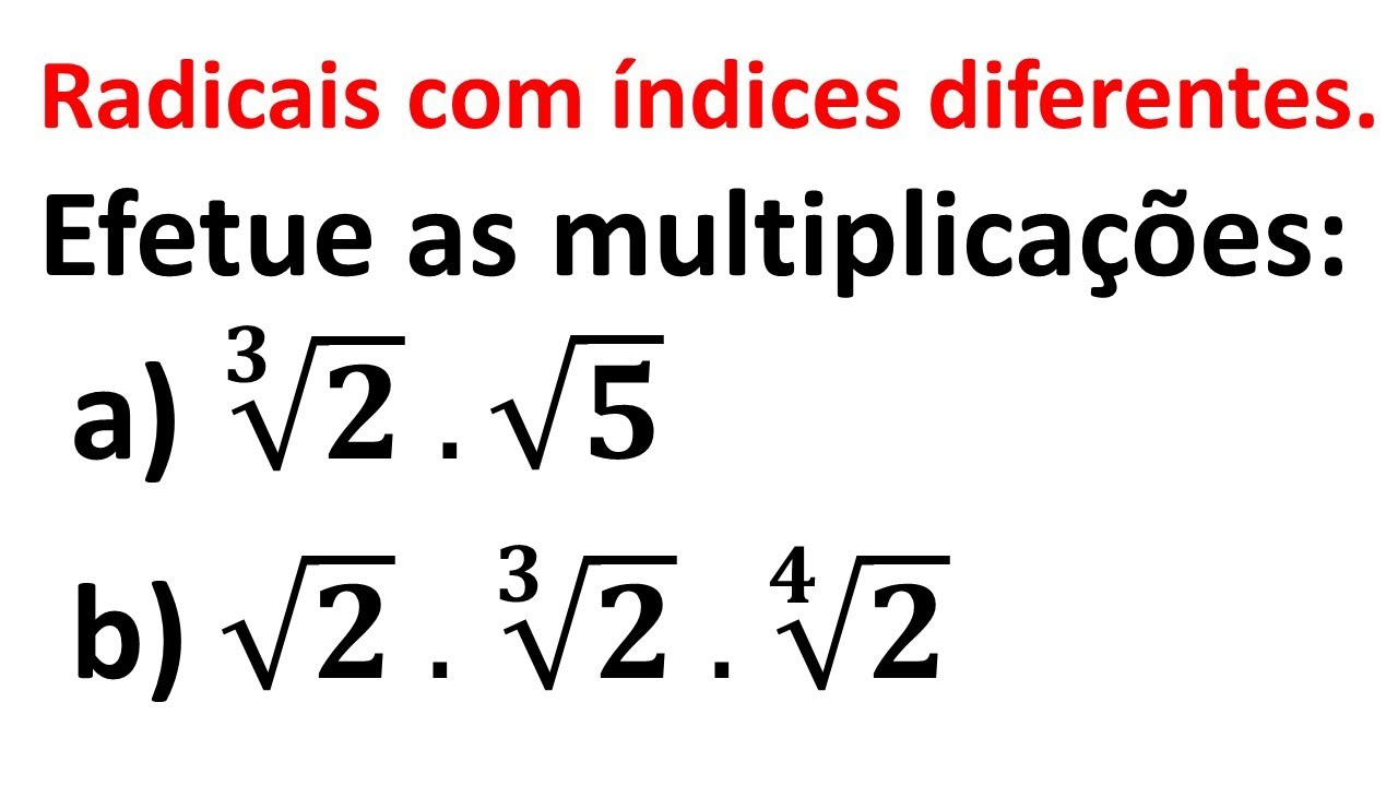 Efetue as multiplicações de Radicais com índices diferentes - YouTube