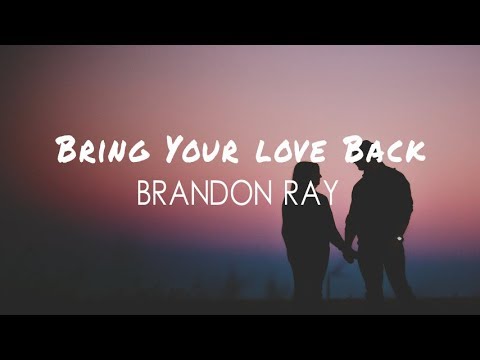 Brandon Ray – Bring Your Love Back (Lyric Video) - YouTube