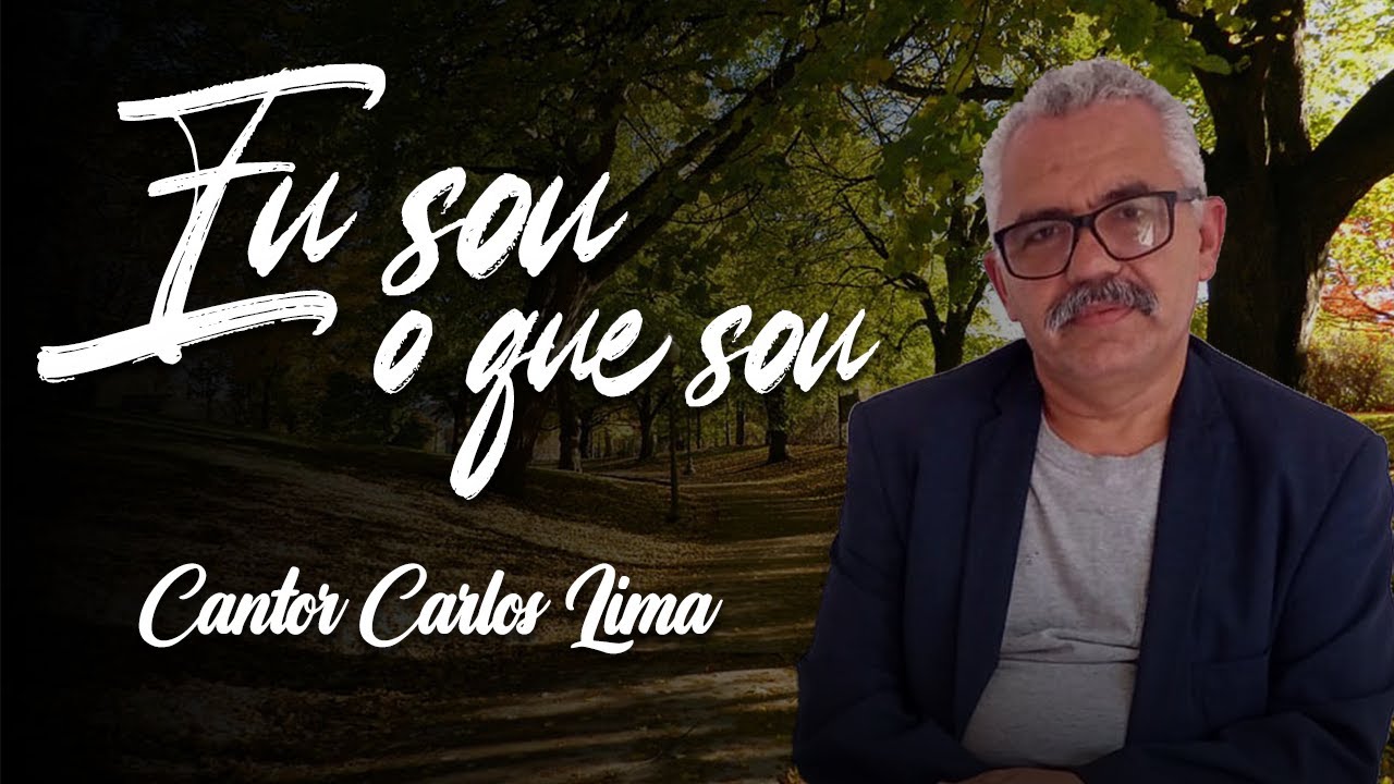 Cantor Carlos Lima - Eu sou o que sou (Clipe Oficial) - YouTube