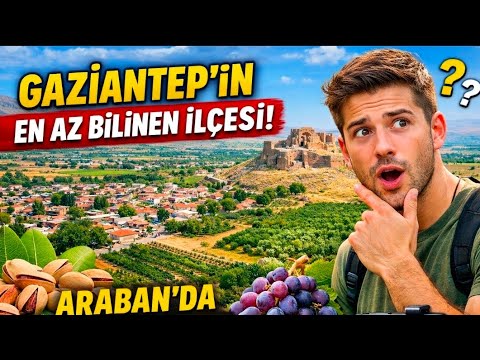 Gaziantep Araban | Güneydoğu’nun Saklı Güzelliği