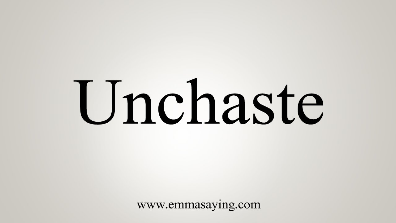 Unchaste