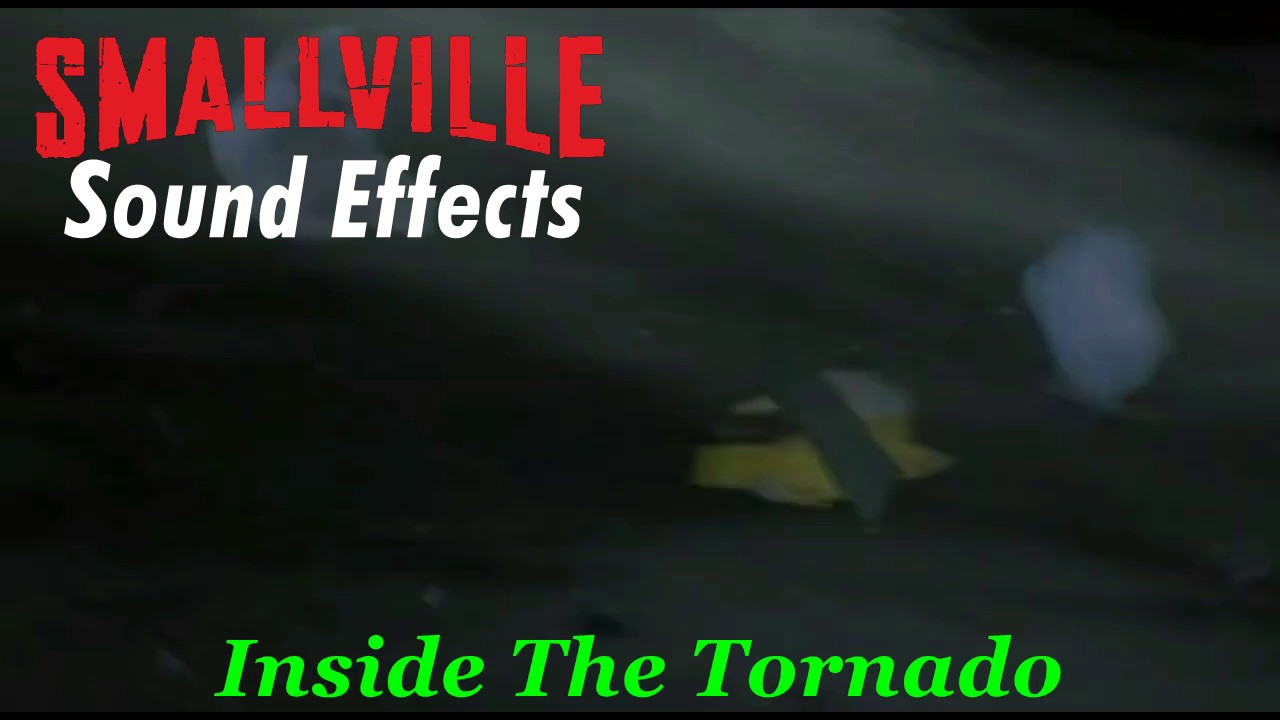 Smallville Sound Effects - Inside the Tornado - YouTube