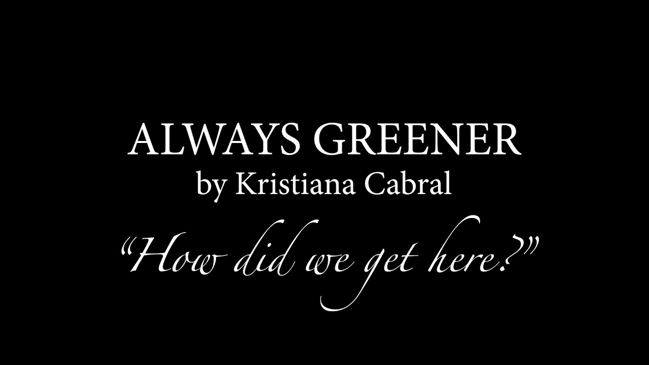 QuickSCRIPTS | ALWAYS GREENER by Kristiana Cabral - YouTube