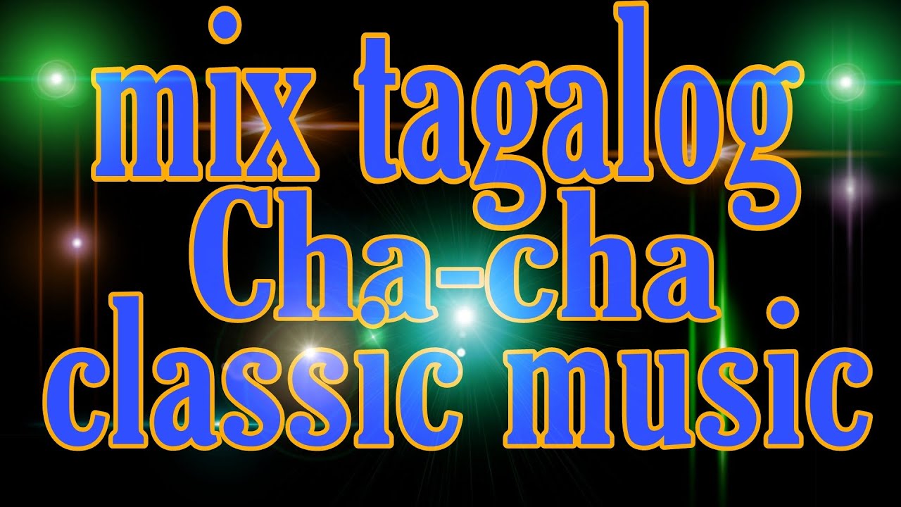MIX TAGALOG CHA-CHA~CLASSIC MUSIC~NO COPYRIGHT.. - YouTube