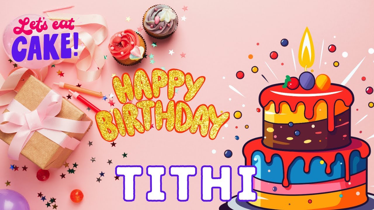 Happy Birthday Tithi, Birthday of Tithi, Best Birthday Wishes, hbd ...