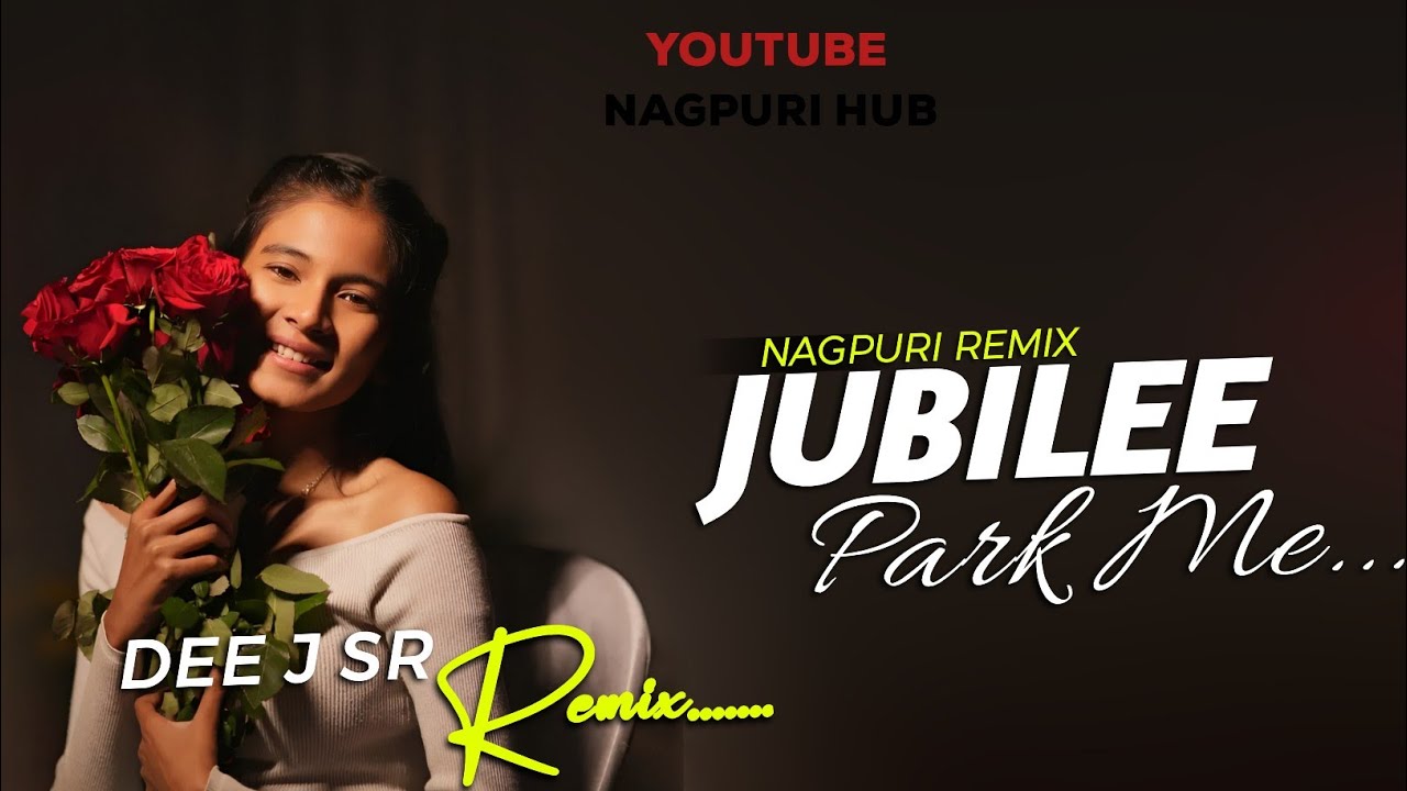 Jubilee Park Me New Nagpuri Remix Dee J SR - YouTube