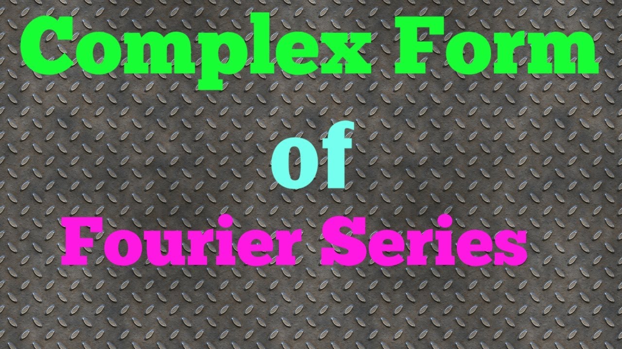 4. Complex Form of Fourier Series | Exponential Form of Fourier Series ...