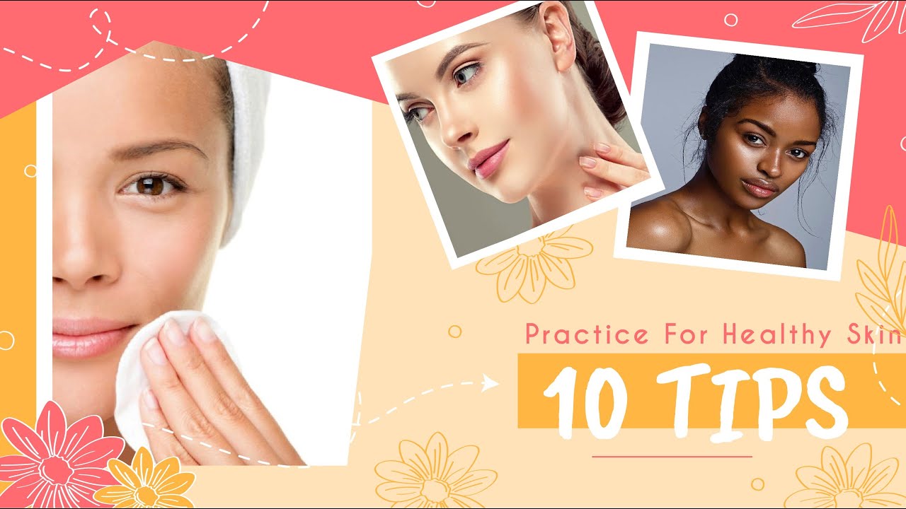 10 Skin Care Tips To Practice For Healthy Skin - YouTube