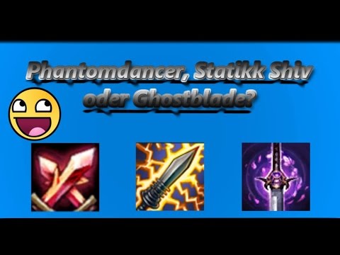 [LoL Guide] | Ghostblade, Phantom Dancer oder Statikk Shiv? - YouTube