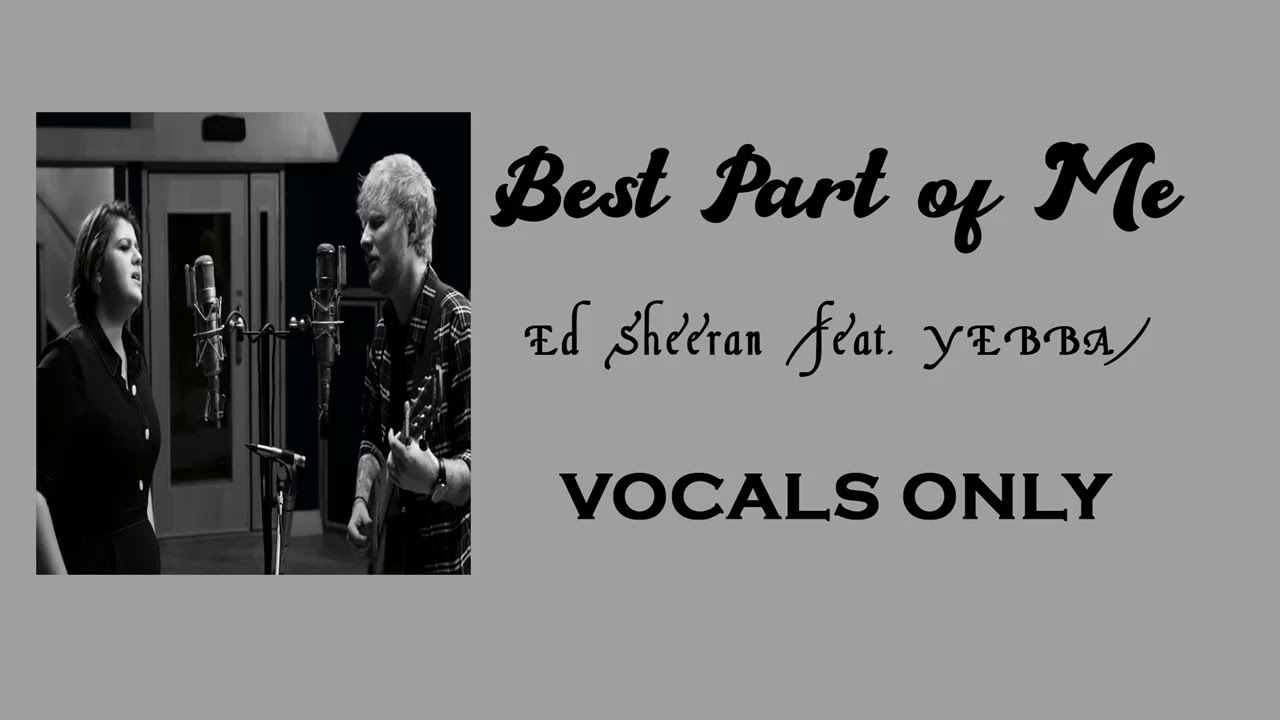 Ed Sheeran - Best Part Of Me (feat. YEBBA) [VOCALS ONLY] - YouTube