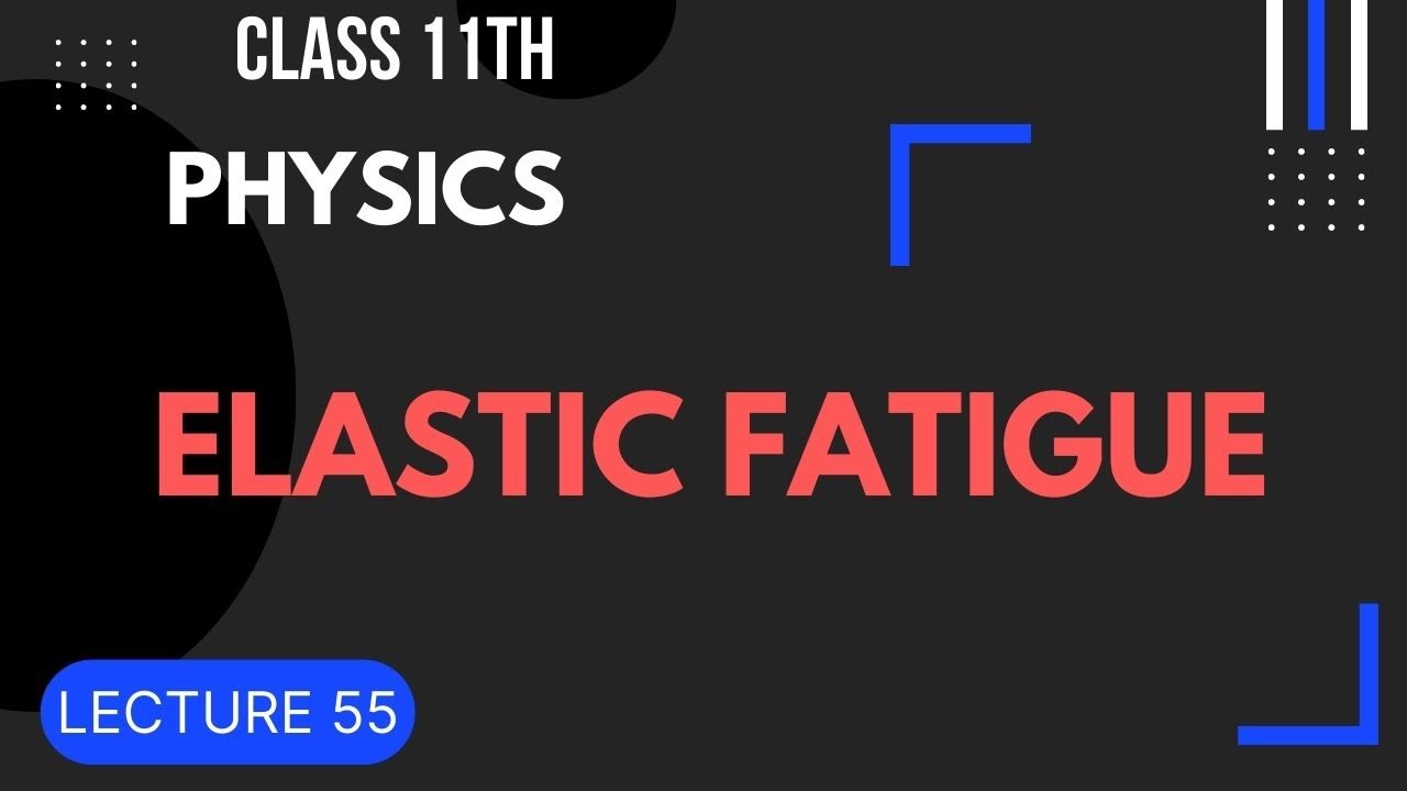 CLASS 11TH PHYSICS || ELASTIC FATIGUE || LECTURE NO. 55 || NCERT CLASS ...