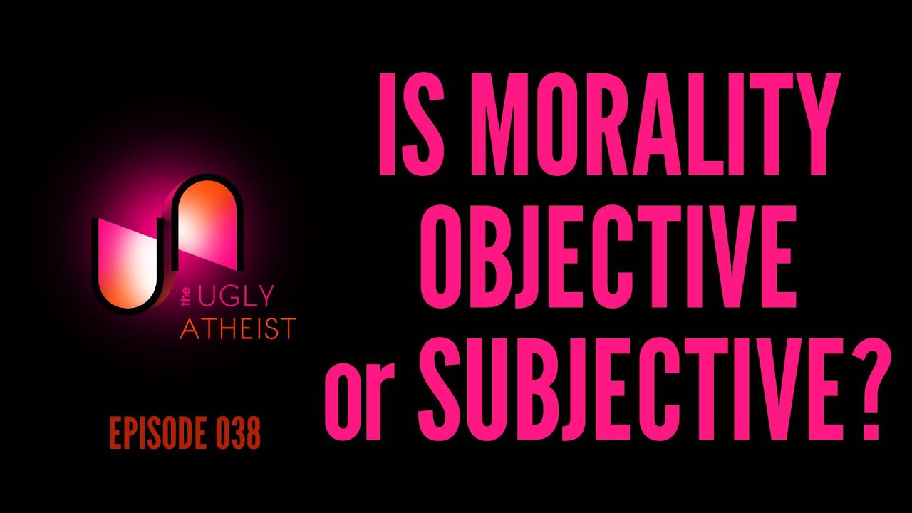 Is Morality Objective or Subjective? - YouTube