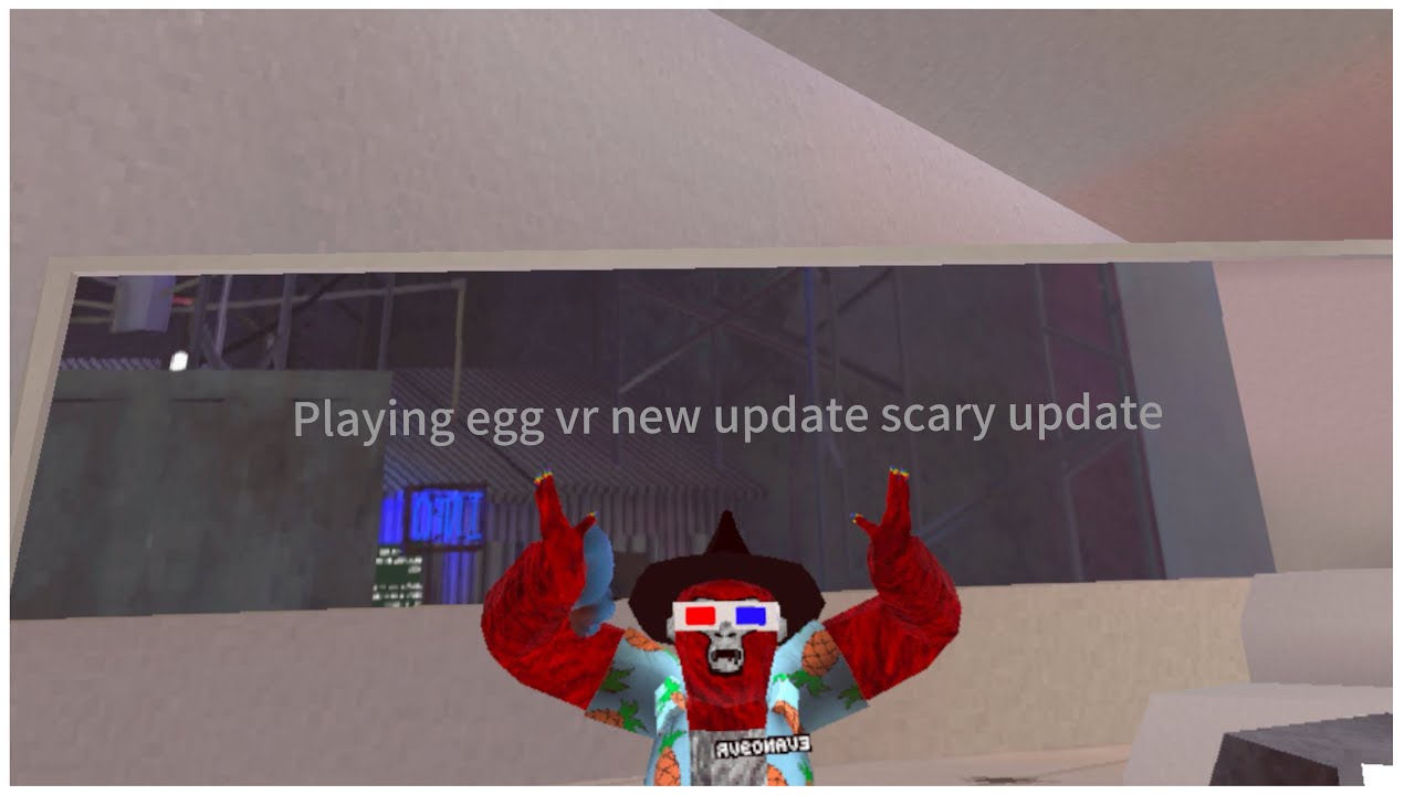 Playing egg vr new horror update - YouTube
