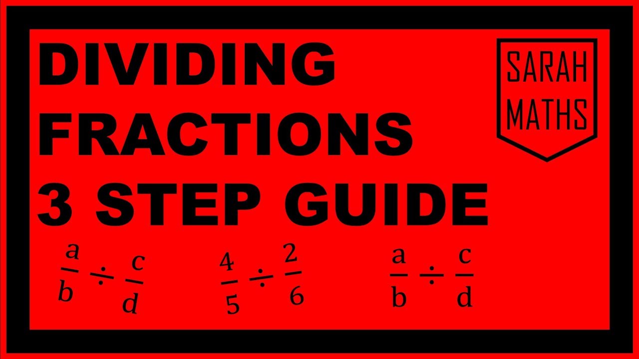 DIVIDING FRACTIONS 3 STEP GUIDE | SARAH MATHS - YouTube