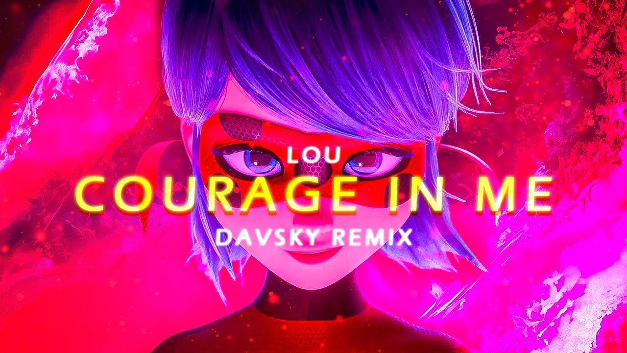 Lou - Courage In Me (Davsky Remix) [Miraculous: Ladybug & Cat Noir, The ...