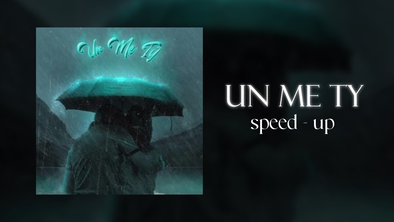 Un Me Ty Elai Speed Up Youtube
