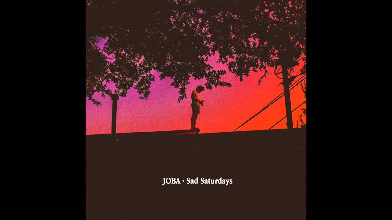 JOBA - "Sad Saturdays" OFFICIAL VERSION - YouTube