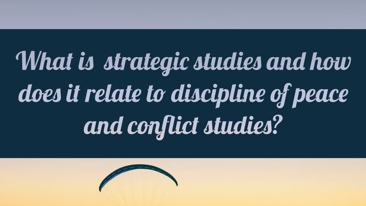 what is strategic studies and how does it relate to discipline of peace ...