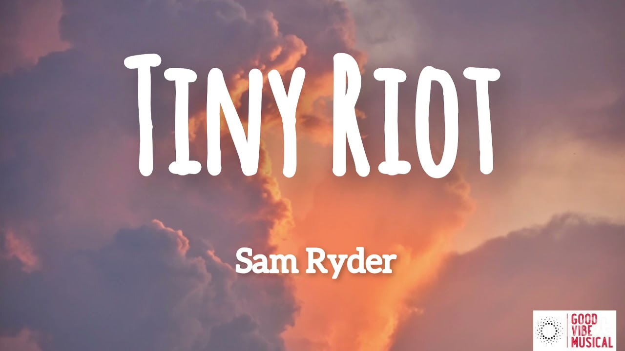 Sam Ryder - Tiny Riot (Lyrics//LyricsVideo) - YouTube