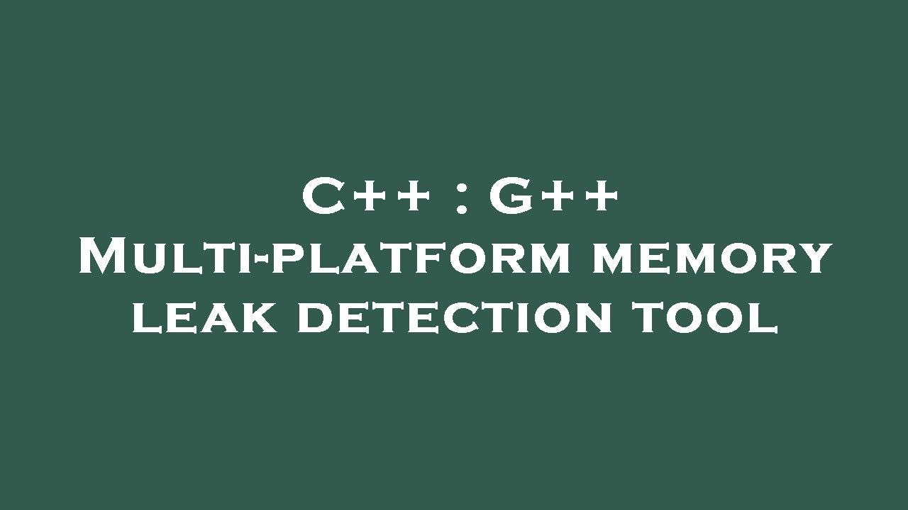 C++ Memory Leak Detection Linux at Diane Carey blog C++ Memory Leak Detection Linux at Diane Carey blog