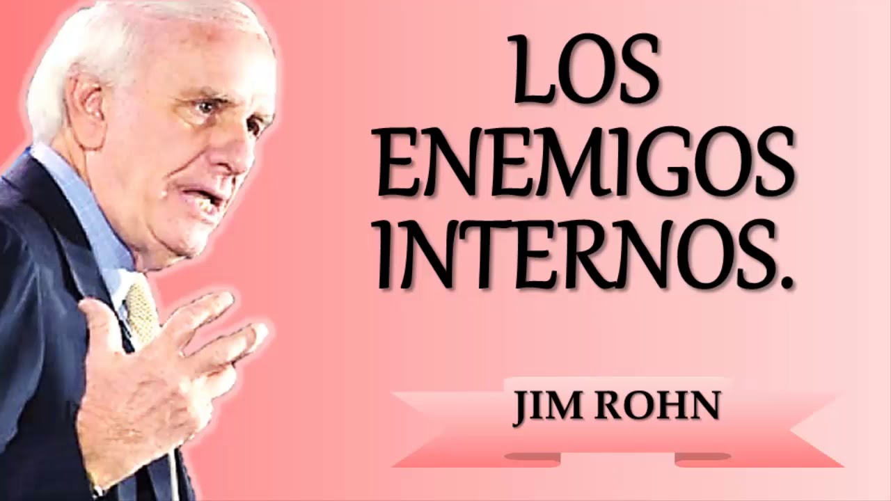 LOS ENEMIGOS INTERNOS | JIM ROHN - YouTube