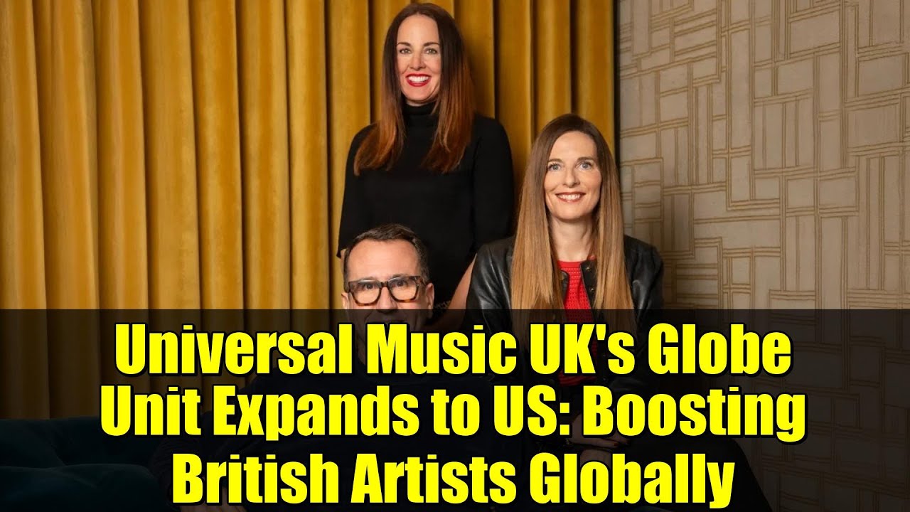 Universal Music UK's Globe Unit Expands to US: Boosting British Artists ...
