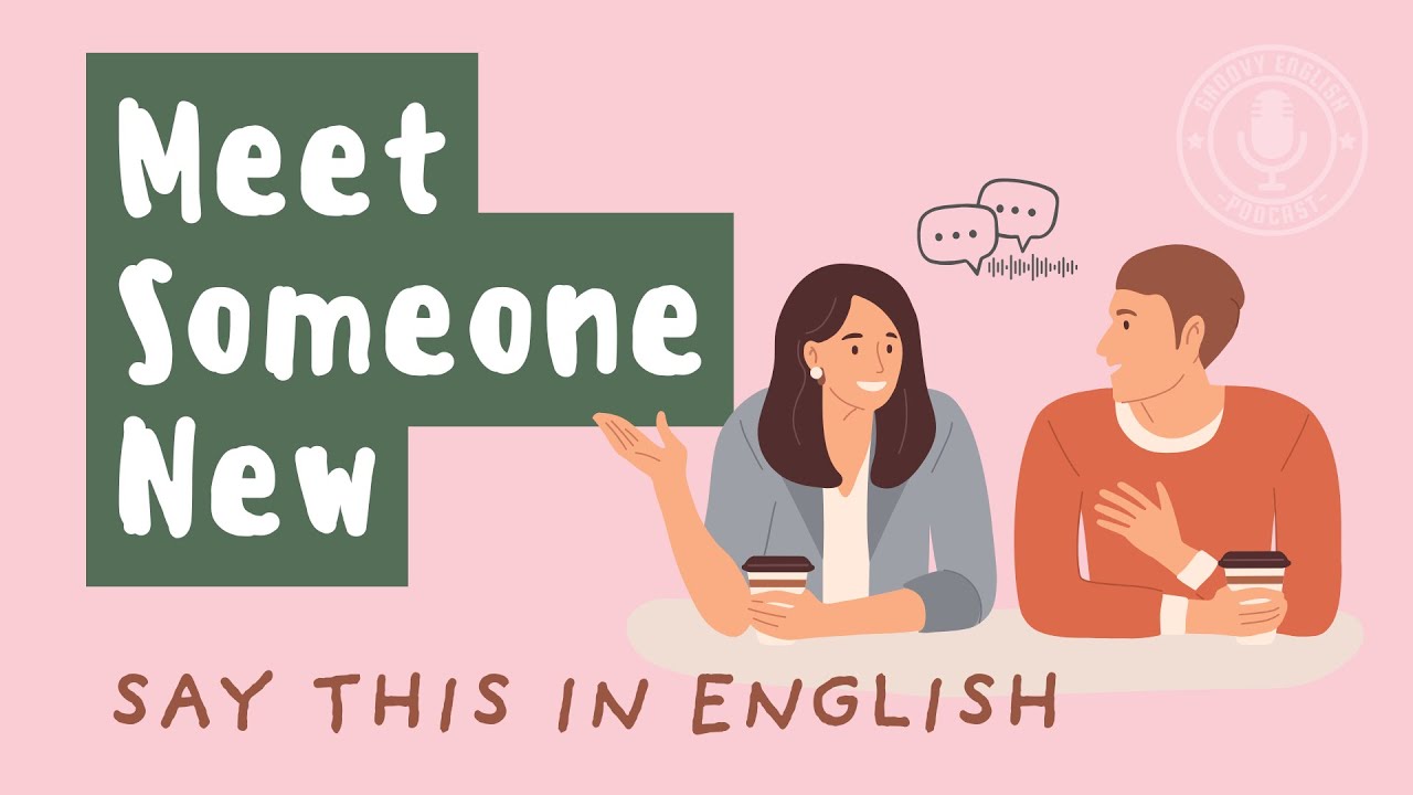 What to Say When You Meet Someone New | English Learning Podcast ...