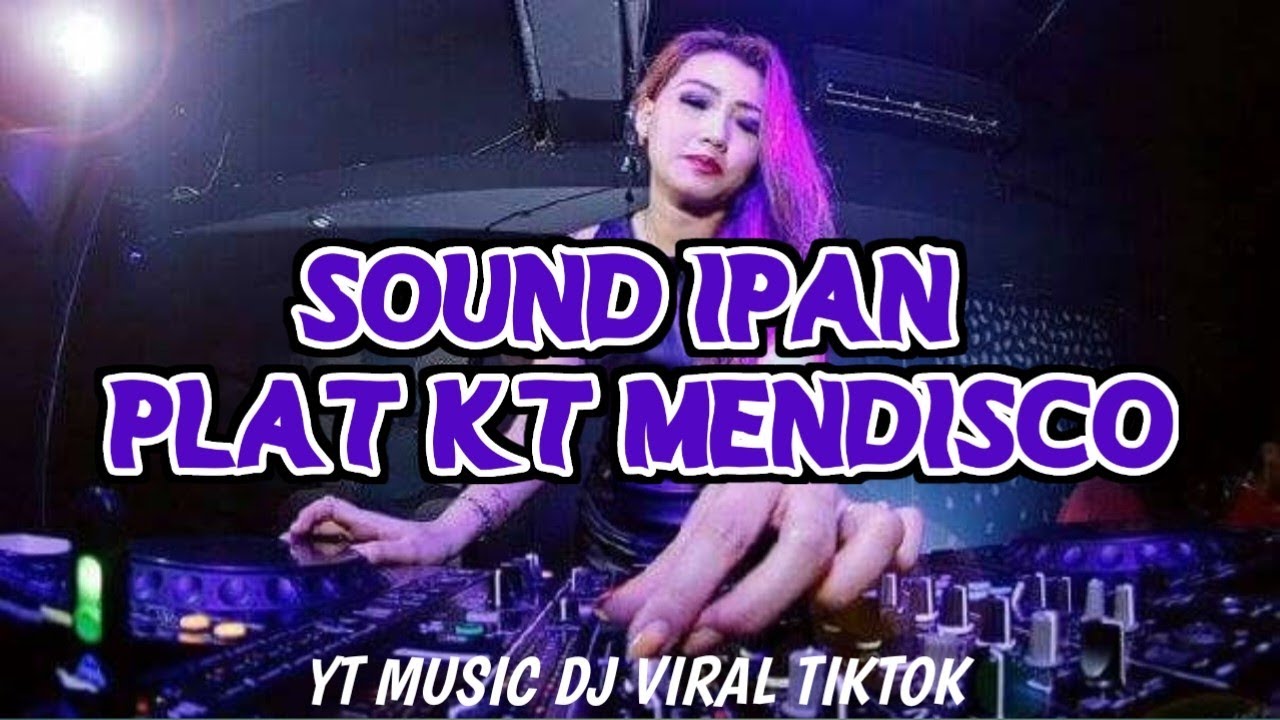 DJ PLAT KT MENDISCO SOUND IPAN YANG LAGI VIRAL DI TIKTOK 2024 - YouTube