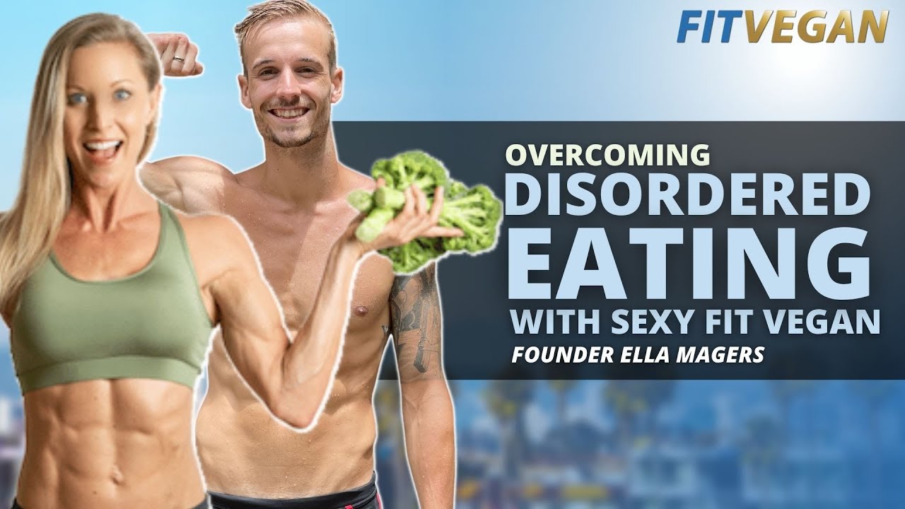 Overcoming Disordered Eating with Sexy Fit Vegan Founder Ella Magers ...