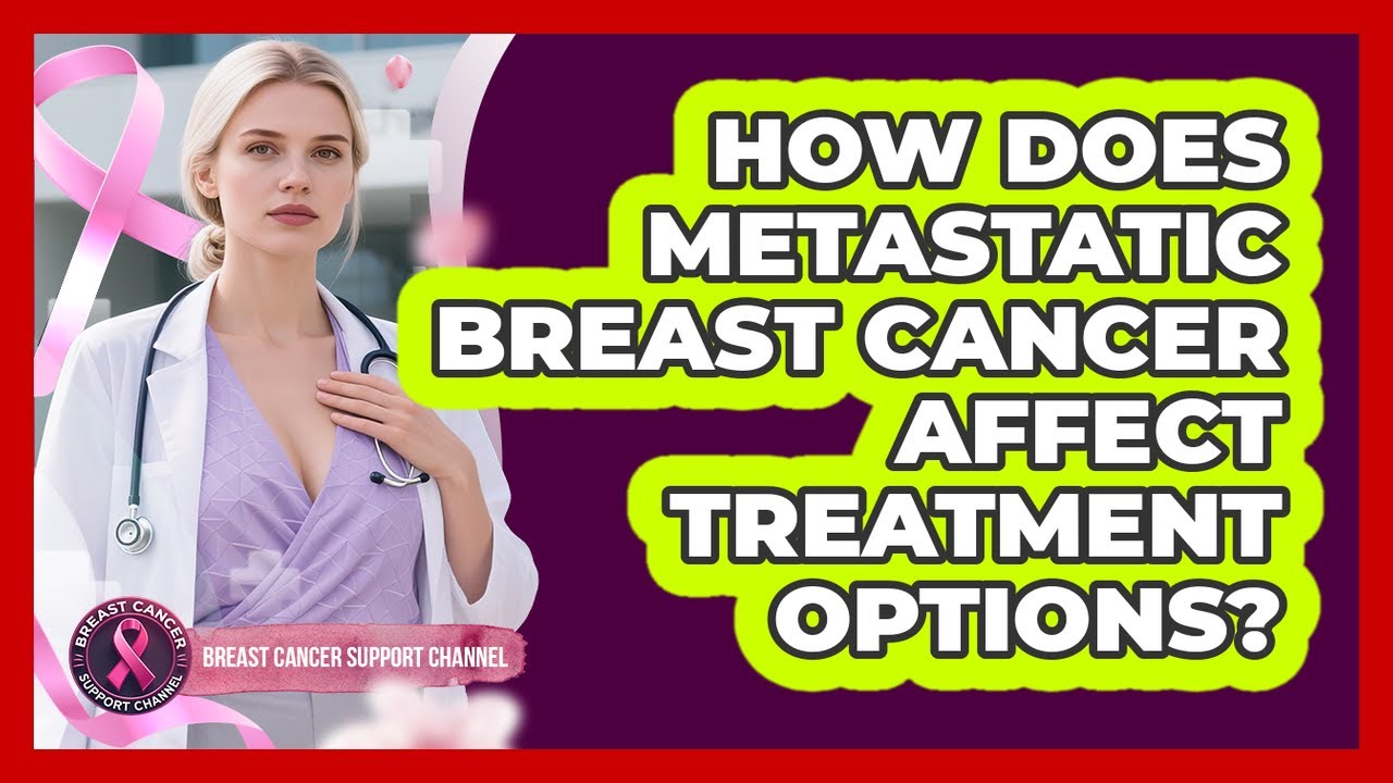 How Does Metastatic Breast Cancer Affect Treatment Options? - Breast ...