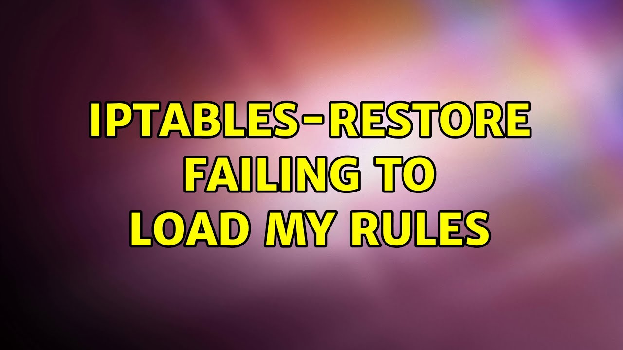 Ubuntu Iptables Restore Failing To Load My Rules Youtube