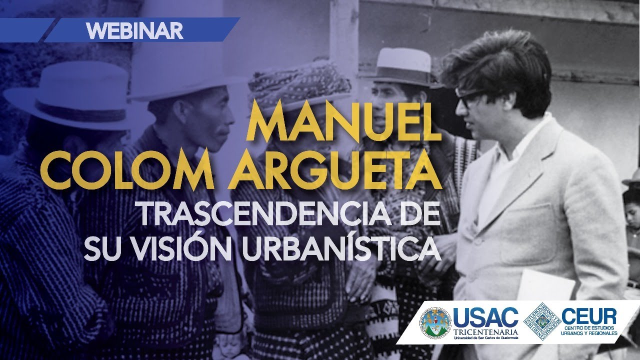 Webinar: Manuel Colom Argueta, trascendencia de su visión urbanística ...