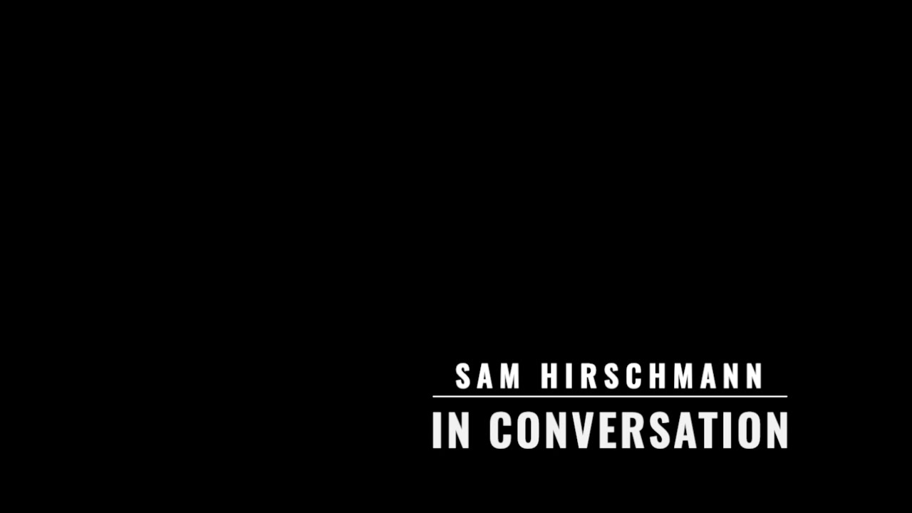 Sam Hirschmann: In Conversation - YouTube