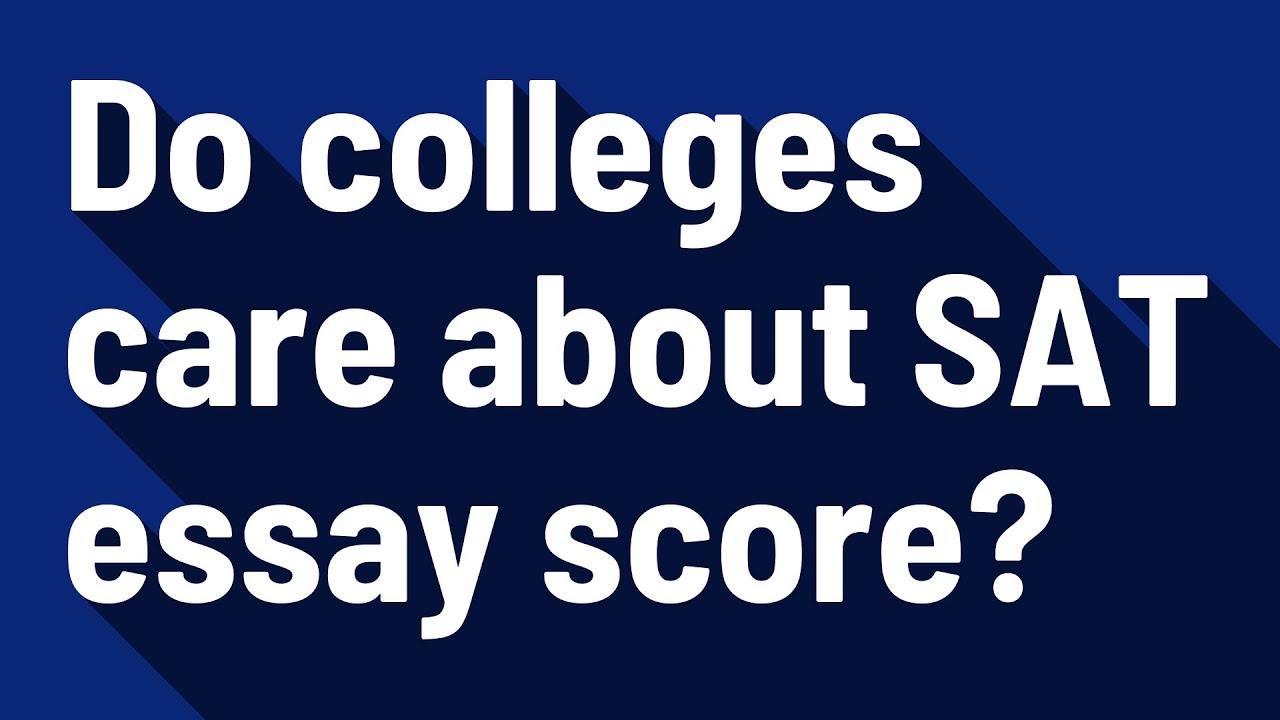 Do Colleges Care About SAT Essay Score YouTube do-colleges-care-about-sat-essay-score-youtube
