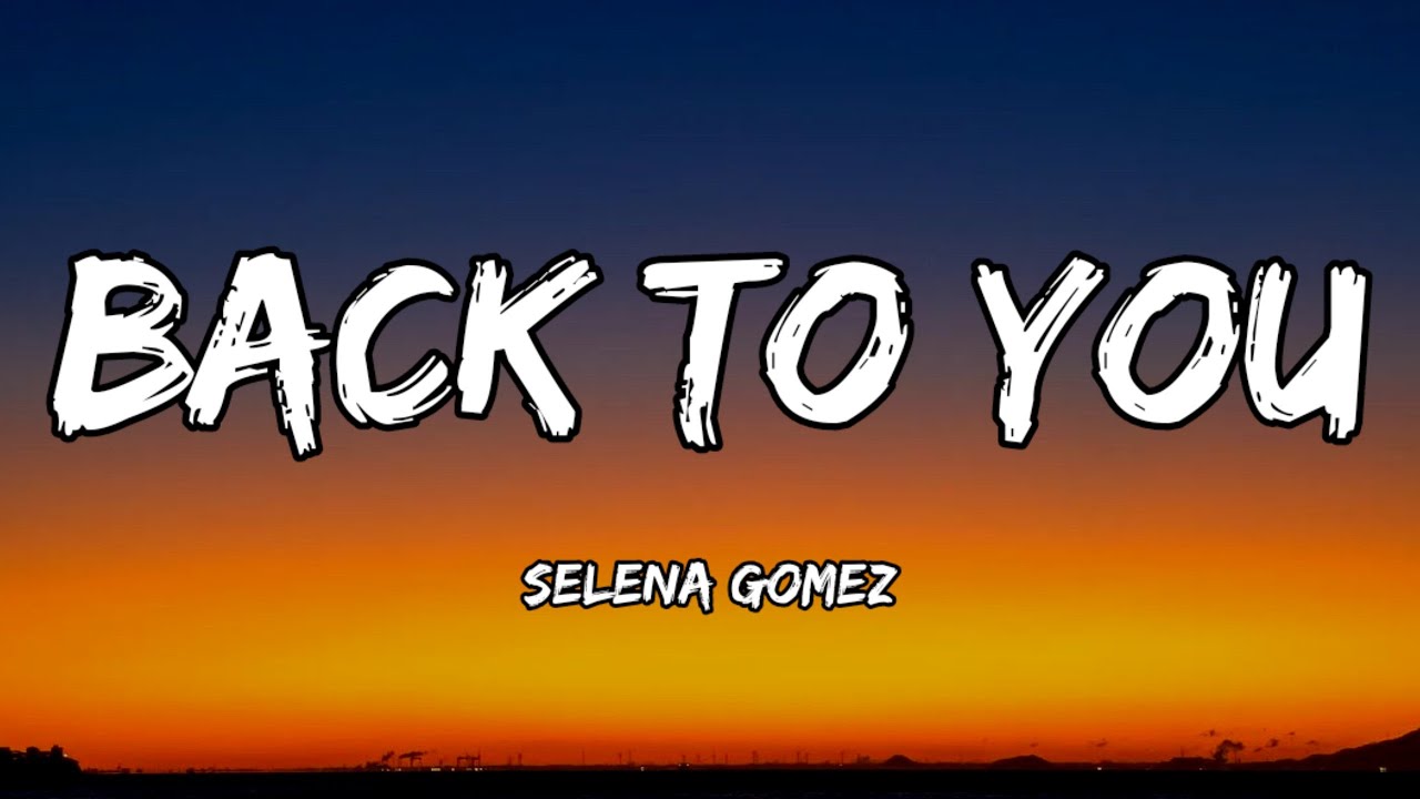 Selena Gomez - Back To You (Lyrics) - YouTube