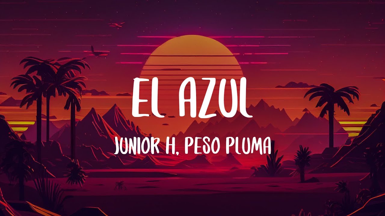 Junior H, Peso Pluma - El Azul (Lyrics/Letra) - YouTube