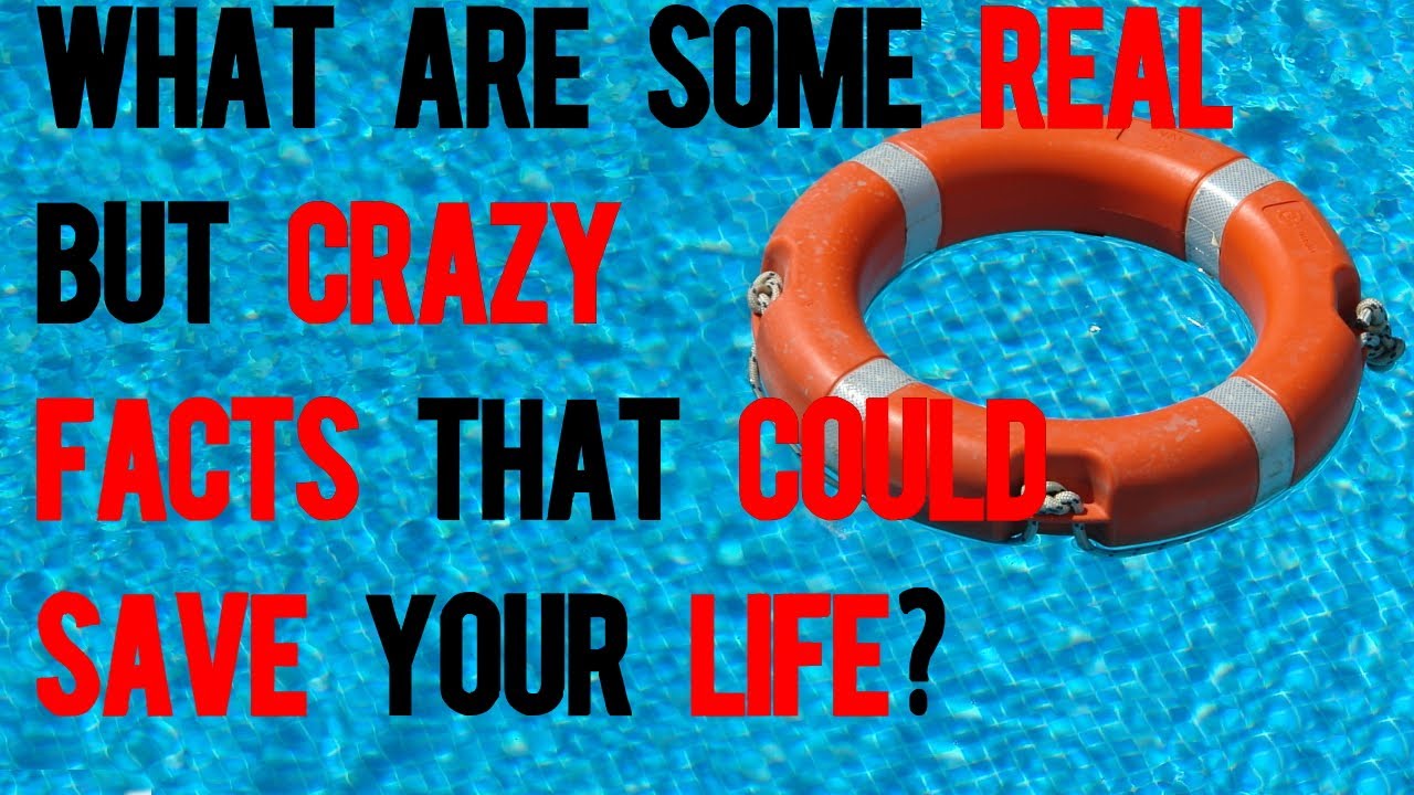 What Are Some Real But Crazy Facts That Could Save Your Life YouTube what-are-some-real-but-crazy-facts-that-could-save-your-life-youtube