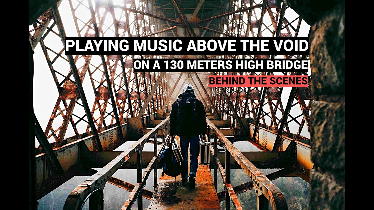 Playing music above the void on a 130 meters high bridge / BEHIND THE ...
