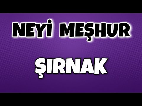 ŞIRNAK'ın Neyi Meşhur - Nesi Meşhur Türkiye