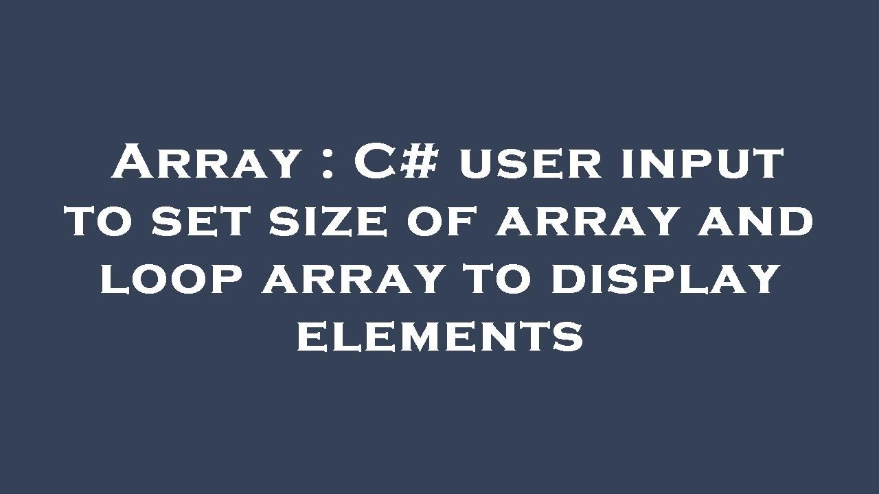 Array C User Input To Set Size Of Array And Loop Array To Display