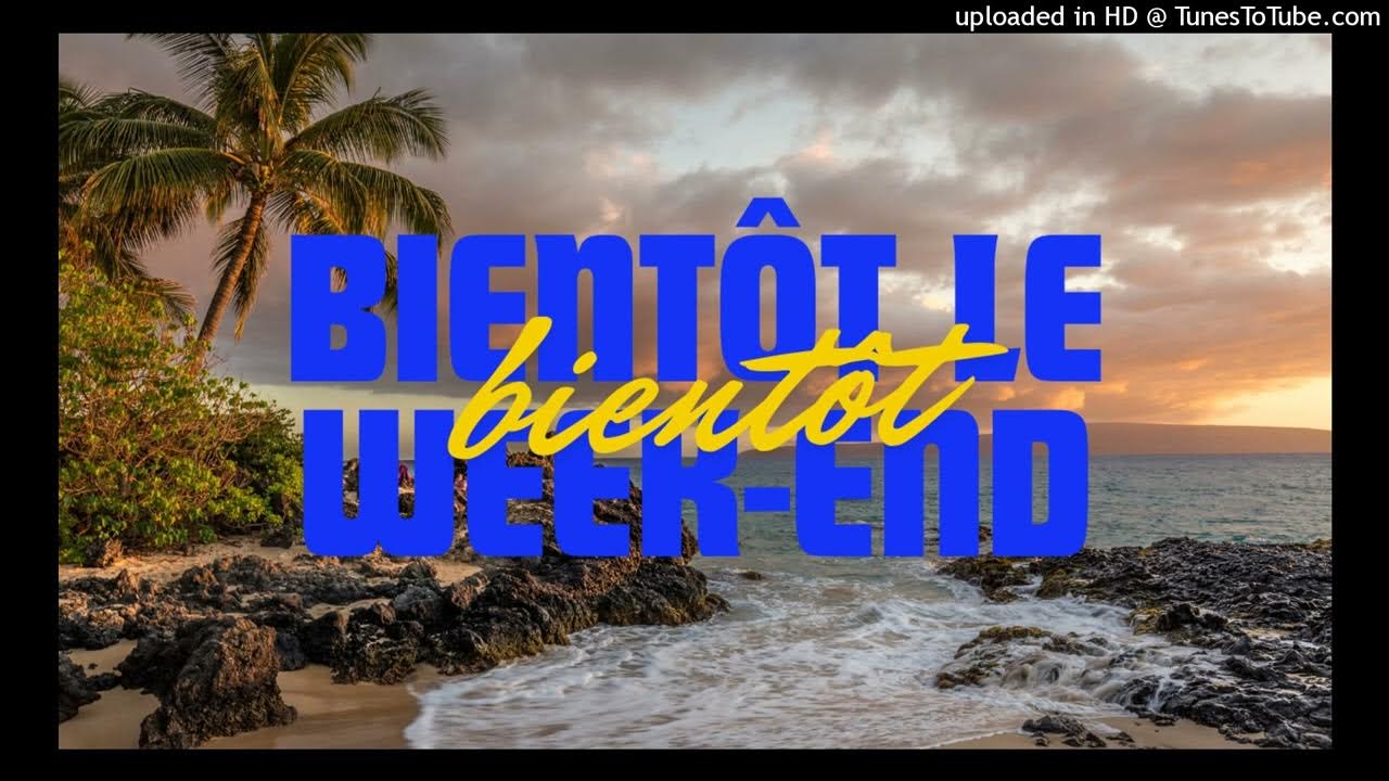 BIENTÔT LE WEEK- END - YouTube