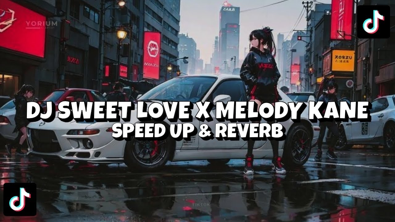 DJ SWEET LOVE X MELODY MENGKANE {Speed up & Reverb} VIRAL TIKTOK 😋🔥 ...