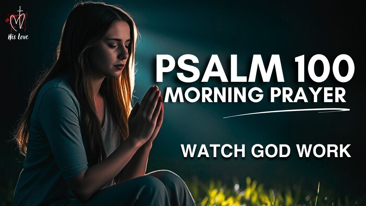 Psalm 100: Start Your Day with Gratitude, Faith, and Joy | A Morning ...