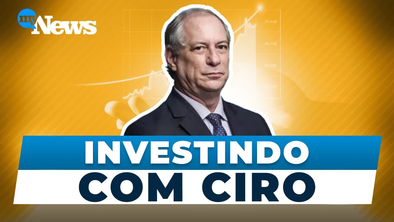 Saiba qual é a visão de Ciro Gomes para investimentos | MyNews Investe ...