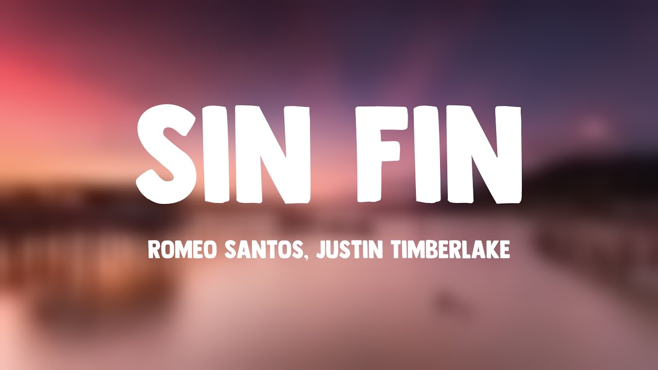 Sin Fin - Romeo Santos, Justin Timberlake (Letra) - YouTube