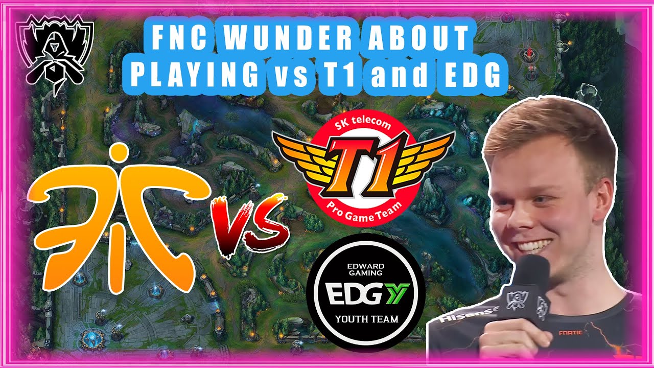 FNC Wunder About Playing vsT1 and EDG - YouTube