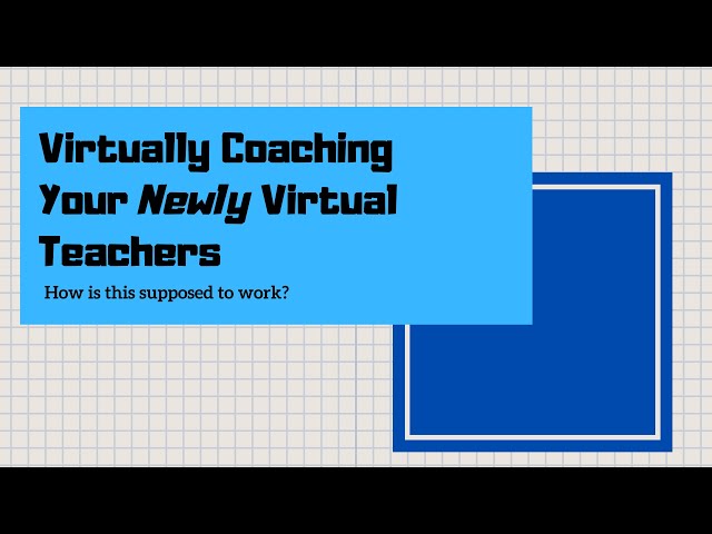 Tactical Ideas for Virtually Coaching Your Newly Virtual Teachers - Edthena
